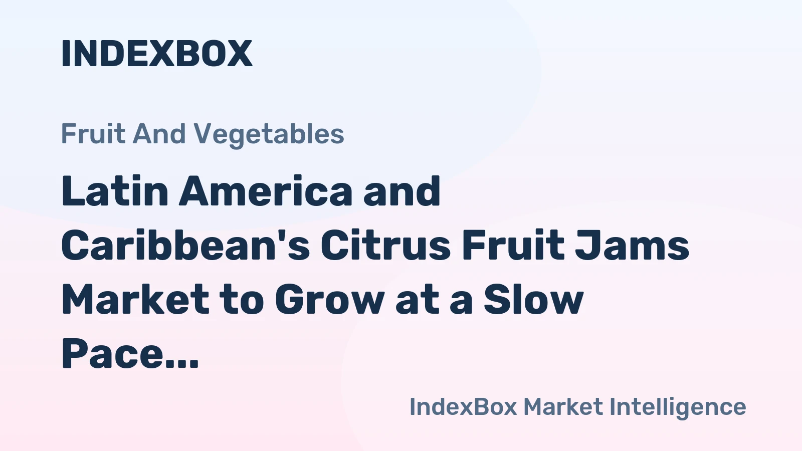Latin America and Caribbean's Citrus Fruit Jams Market to Grow at a Slow Pace with +0.4% CAGR
