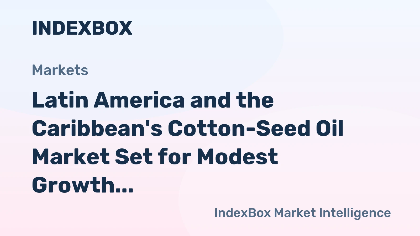 Latin America and the Caribbean's Cotton-Seed Oil Market Set for Modest Growth to 377K Tons and $417M