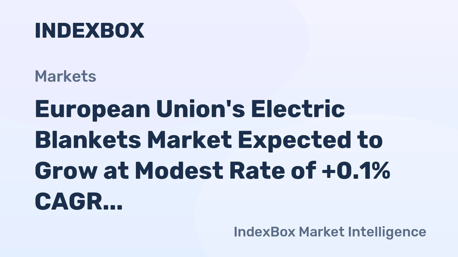 European Union's Electric Blankets Market Expected to Grow at Modest Rate of +0.1% CAGR Over Next Decade
