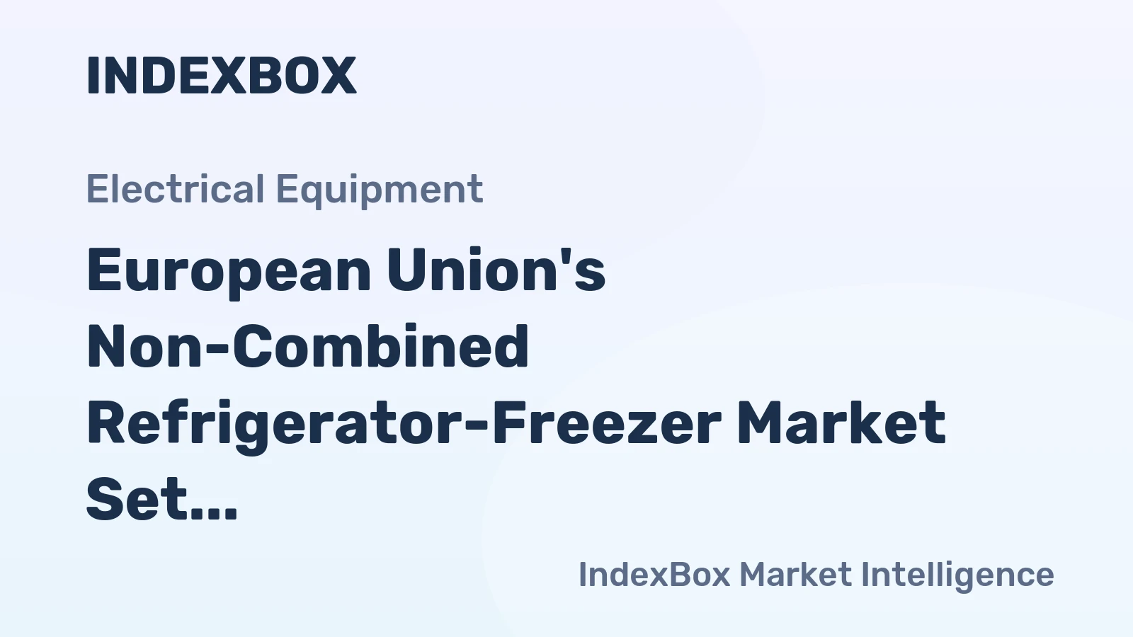 European Union's Non-Combined Refrigerator-Freezer Market Set for Modest Growth with a 1.8% CAGR in Value