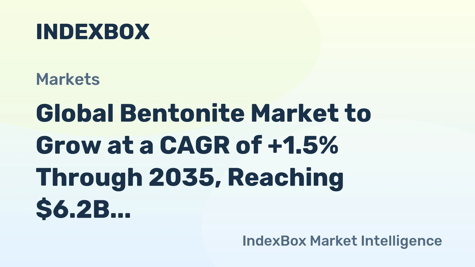 Global Bentonite Market to Grow at a CAGR of +1.5% Through 2035, Reaching $6.2B in Value