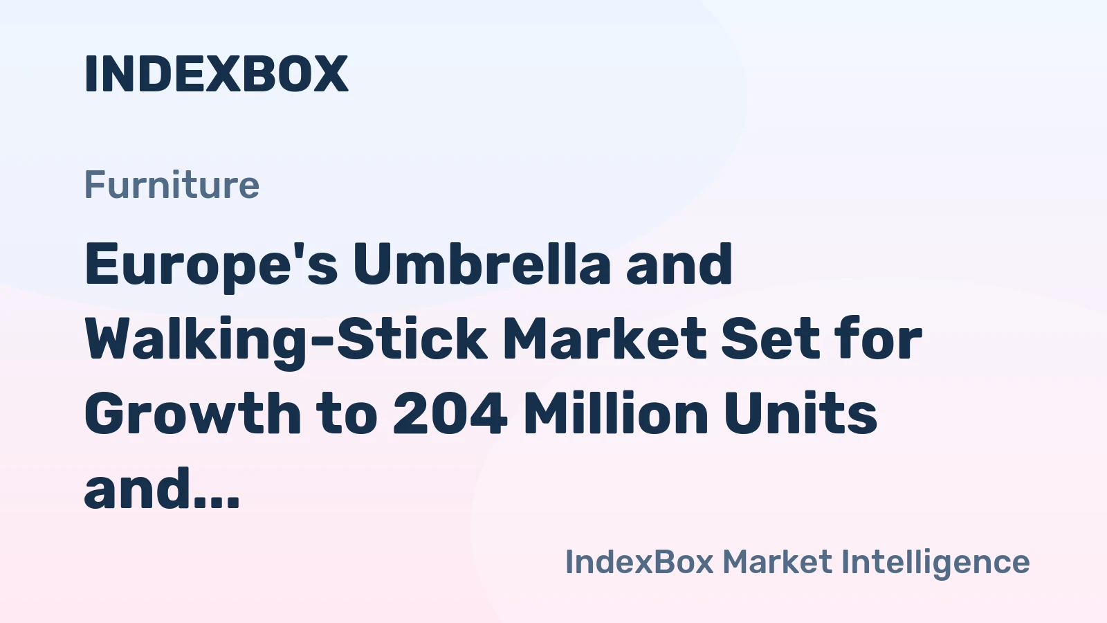 Europe's Umbrella and Walking-Stick Market Set for Growth to 204 Million Units and $1.2 Billion