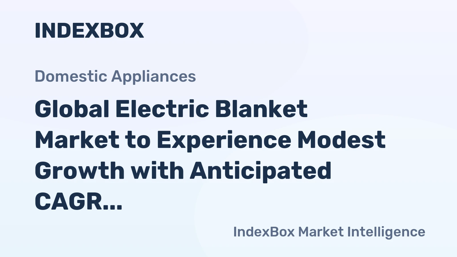 Global Electric Blanket Market to Experience Modest Growth with Anticipated CAGR of +0.5% from 2024 to 2035