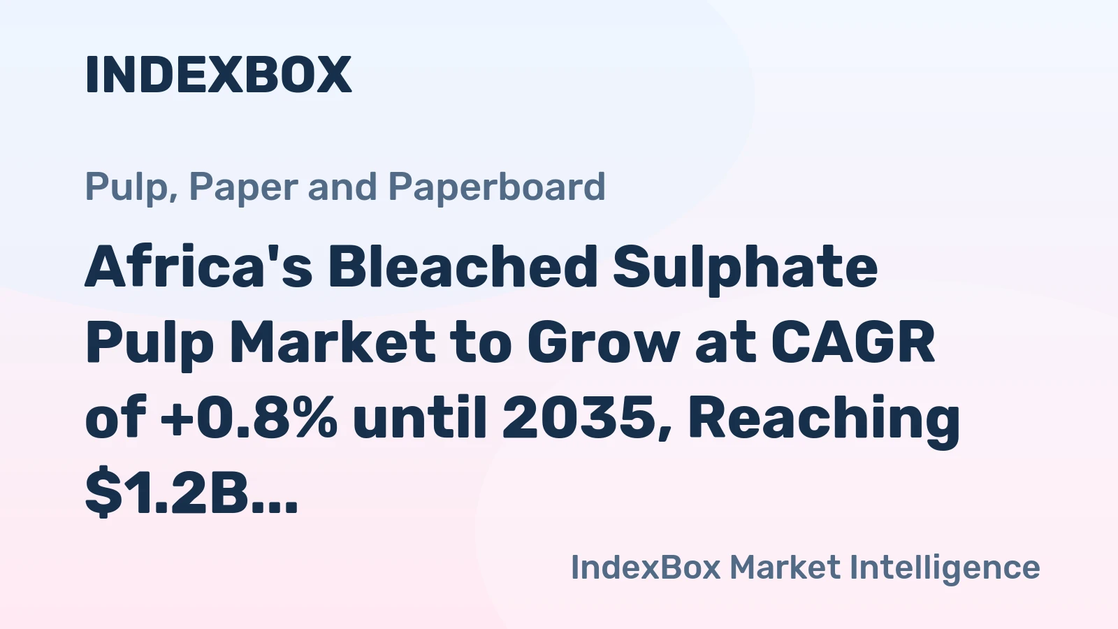 Africa's Bleached Sulphate Pulp Market to Grow at CAGR of +0.8% until 2035, Reaching $1.2B in Value