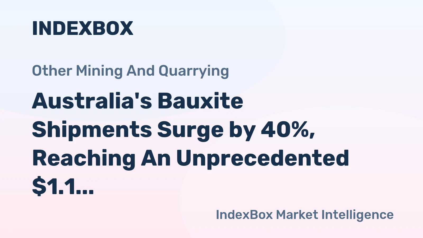 Australia's Bauxite Shipments Surge by 40%, Reaching An Unprecedented $1.1 Billion in 2023
