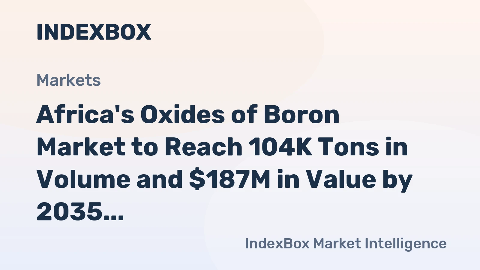 Africa's Oxides of Boron Market to Reach 104K Tons in Volume and $187M in Value by 2035