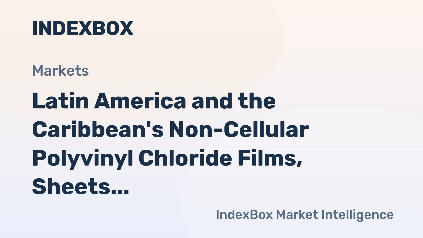 Latin America and the Caribbean's Non-Cellular Polyvinyl Chloride Films, Sheets, Foil and Strip Market to See Modest Growth with +0.4% CAGR