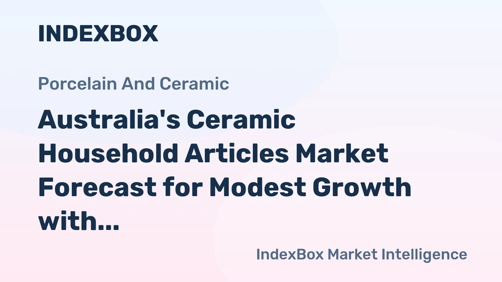 Australia's Ceramic Household Articles Market Forecast for Modest Growth with a 0.6% CAGR