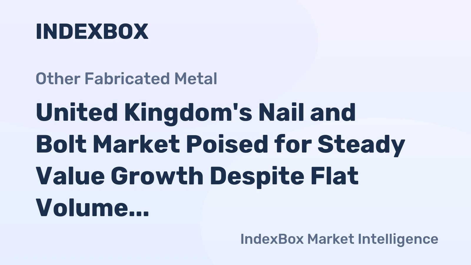 United Kingdom's Nail and Bolt Market Poised for Steady Value Growth Despite Flat Volume Dynamics
