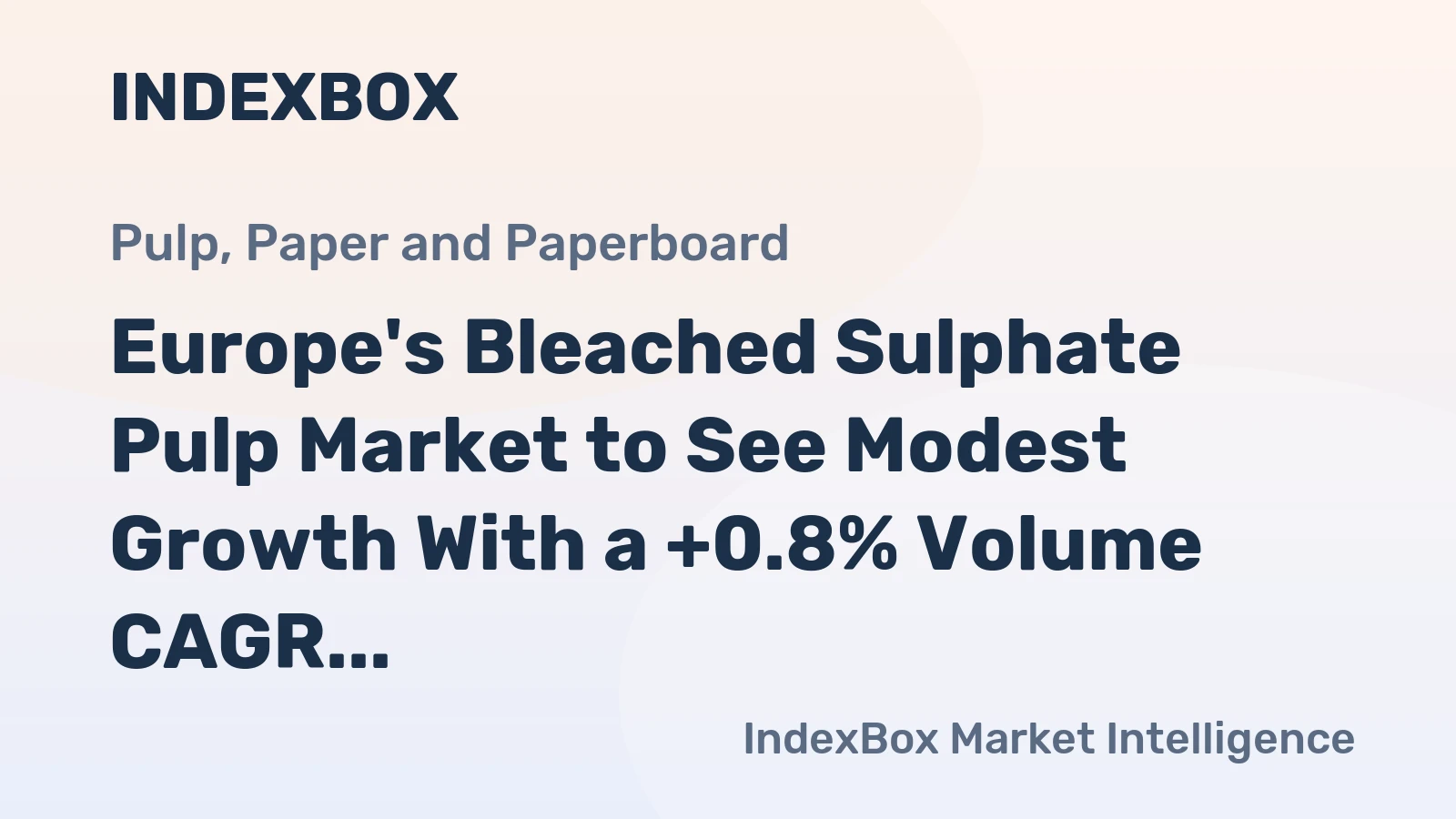 Europe's Bleached Sulphate Pulp Market to See Modest Growth With a +0.8% Volume CAGR Through 2035
