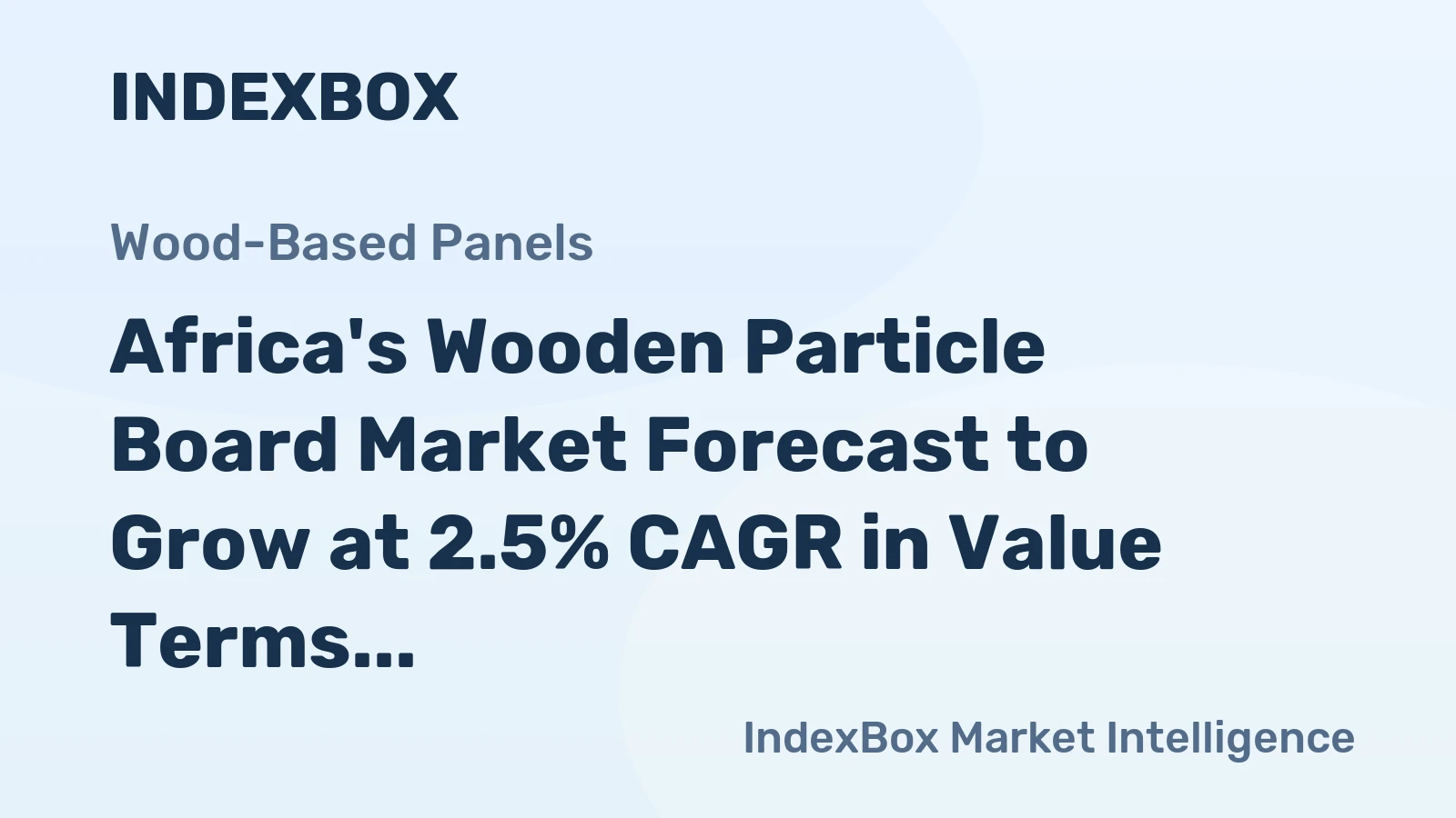 Africa's Wooden Particle Board Market Forecast to Grow at 2.5% CAGR in Value Terms
