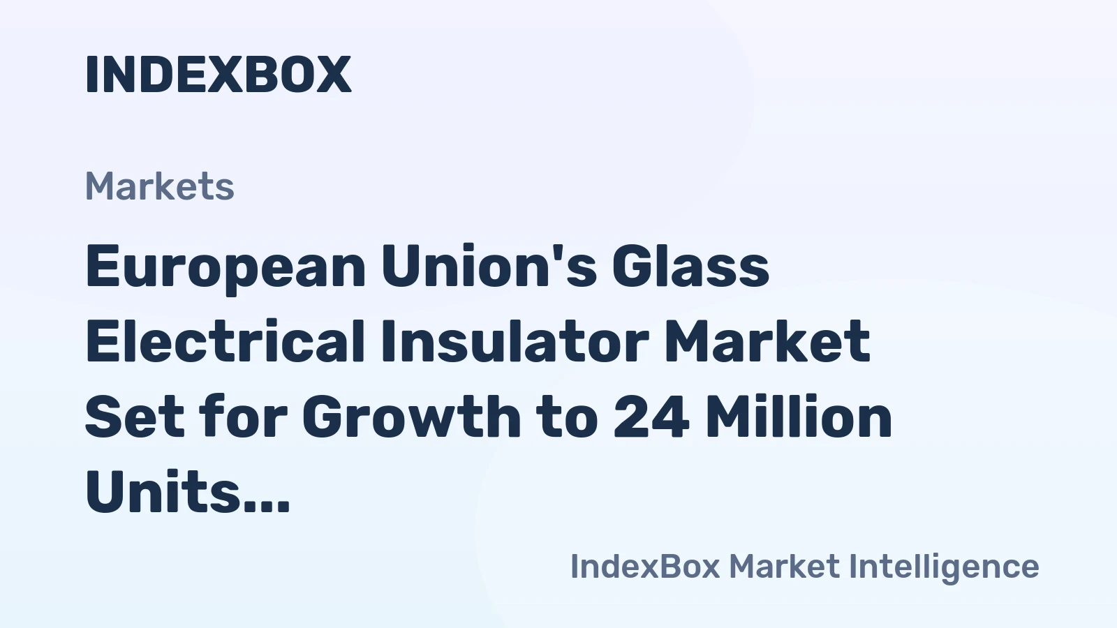 European Union's Glass Electrical Insulator Market Set for Growth to 24 Million Units and $147 Million by 2035