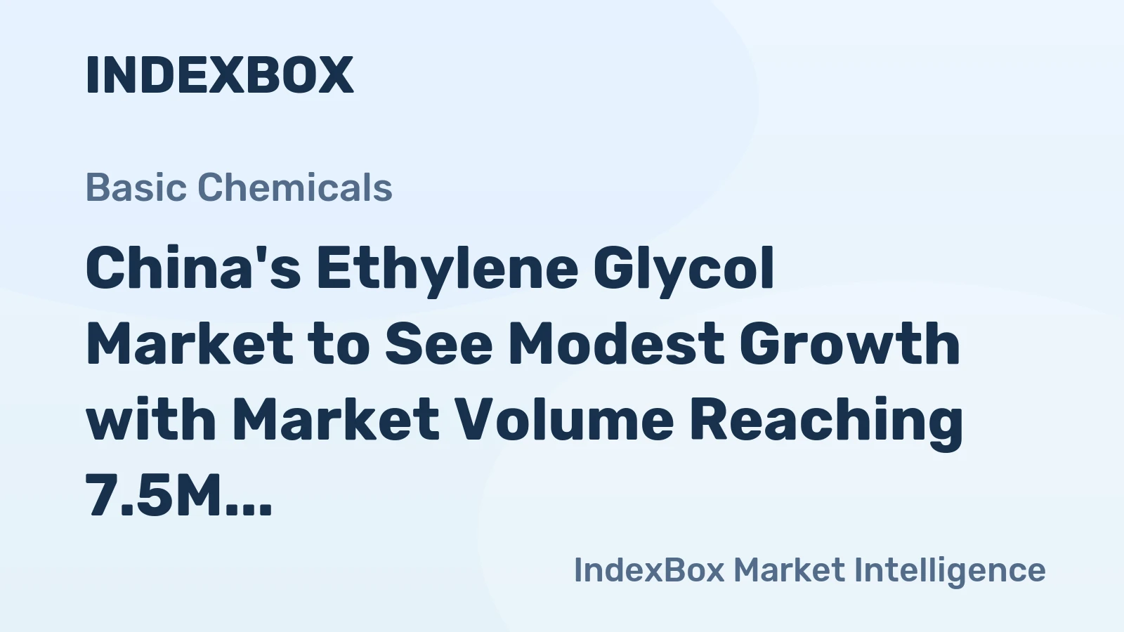 China's Ethylene Glycol Market to See Modest Growth with Market Volume Reaching 7.5M Tons and Value Increasing to $4.9B by 2035