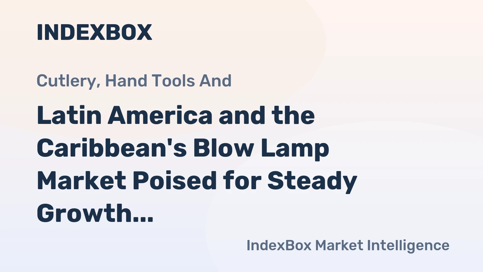Latin America and the Caribbean's Blow Lamp Market Poised for Steady Growth with 3.9% Volume CAGR