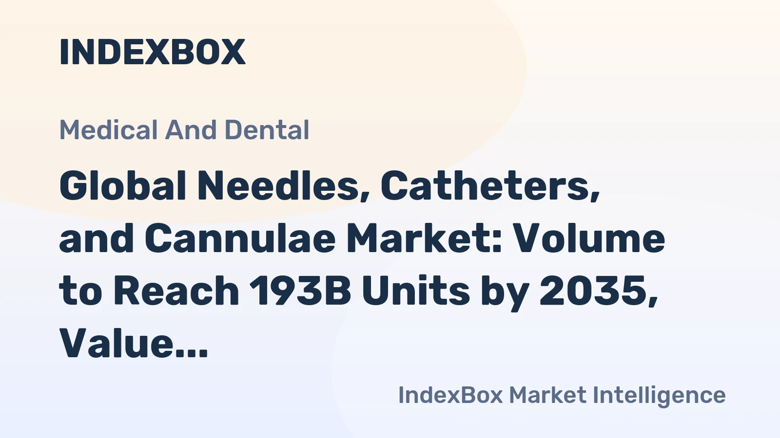 Global Needles, Catheters, and Cannulae Market: Volume to Reach 193B Units by 2035, Value Set to Hit $72.1B