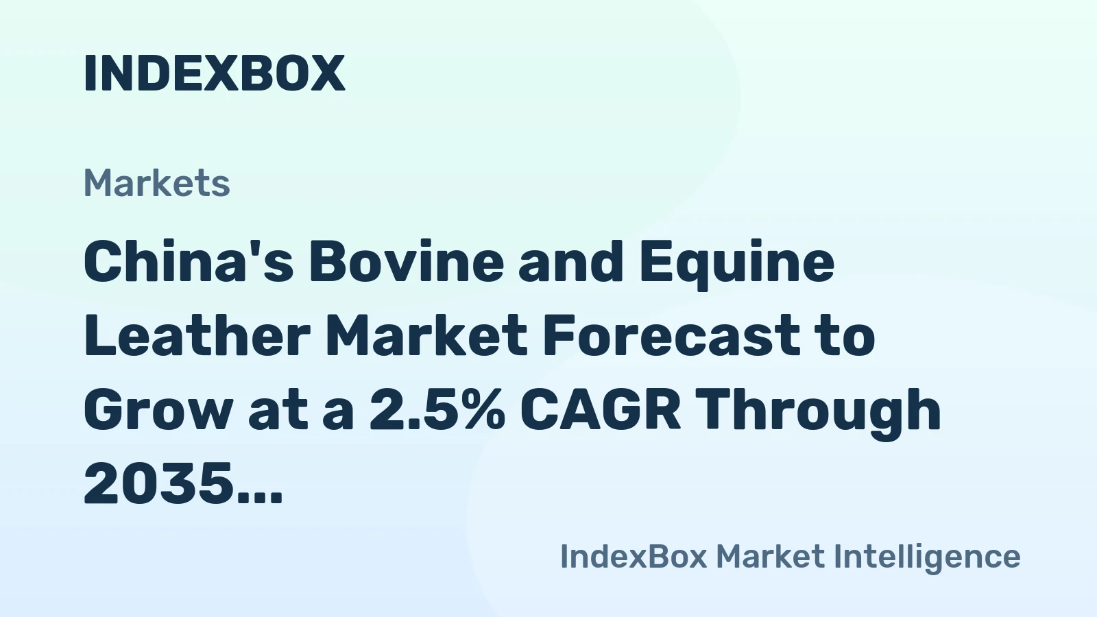 China's Bovine and Equine Leather Market Forecast to Grow at a 2.5% CAGR Through 2035
