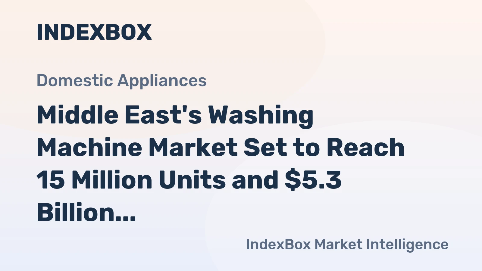 Middle East's Washing Machine Market Set to Reach 15 Million Units and $5.3 Billion