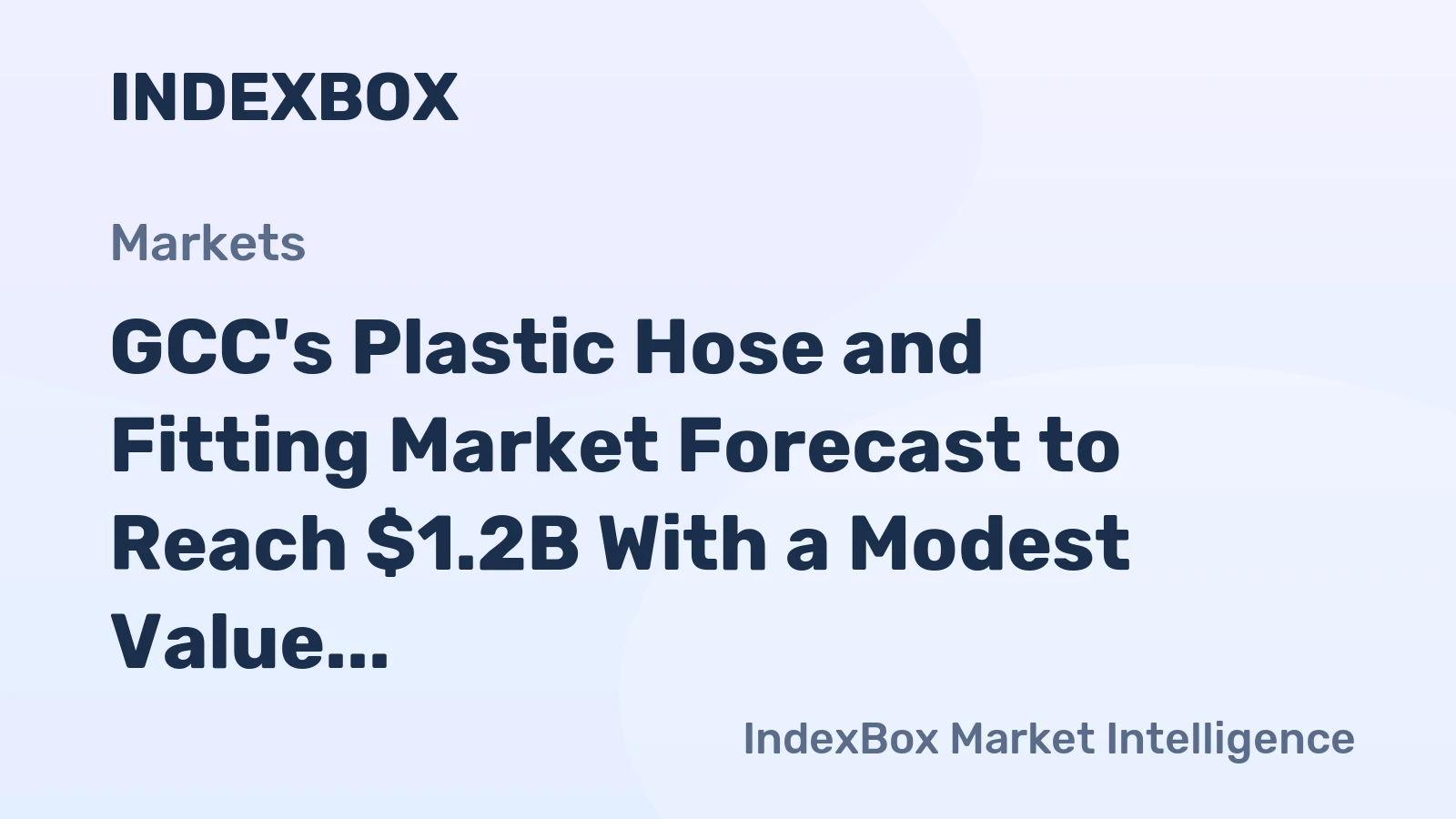 GCC's Plastic Hose and Fitting Market Forecast to Reach $1.2B With a Modest Value CAGR of +0.7%