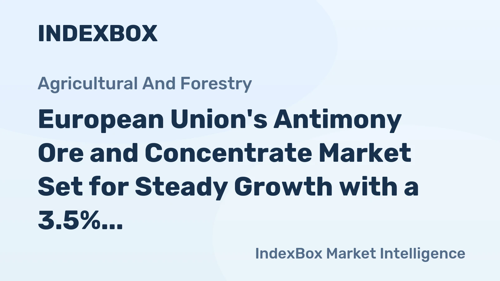 European Union's Antimony Ore and Concentrate Market Set for Steady Growth with a 3.5% CAGR in Value