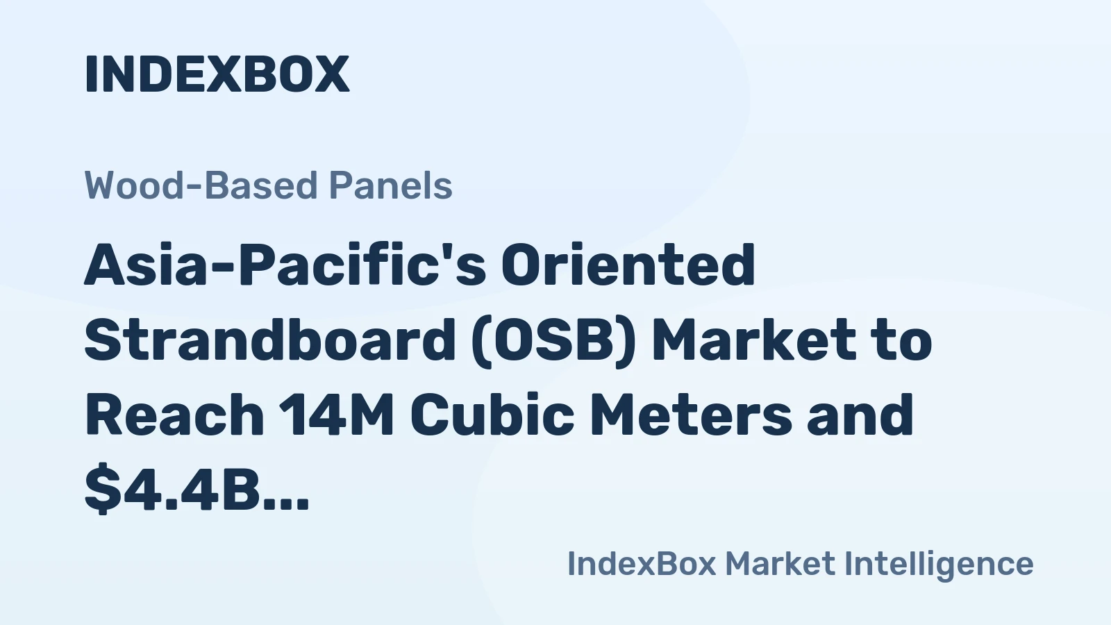 Asia-Pacific's Oriented Strandboard (OSB) Market to Reach 14M Cubic Meters and $4.4B by 2035