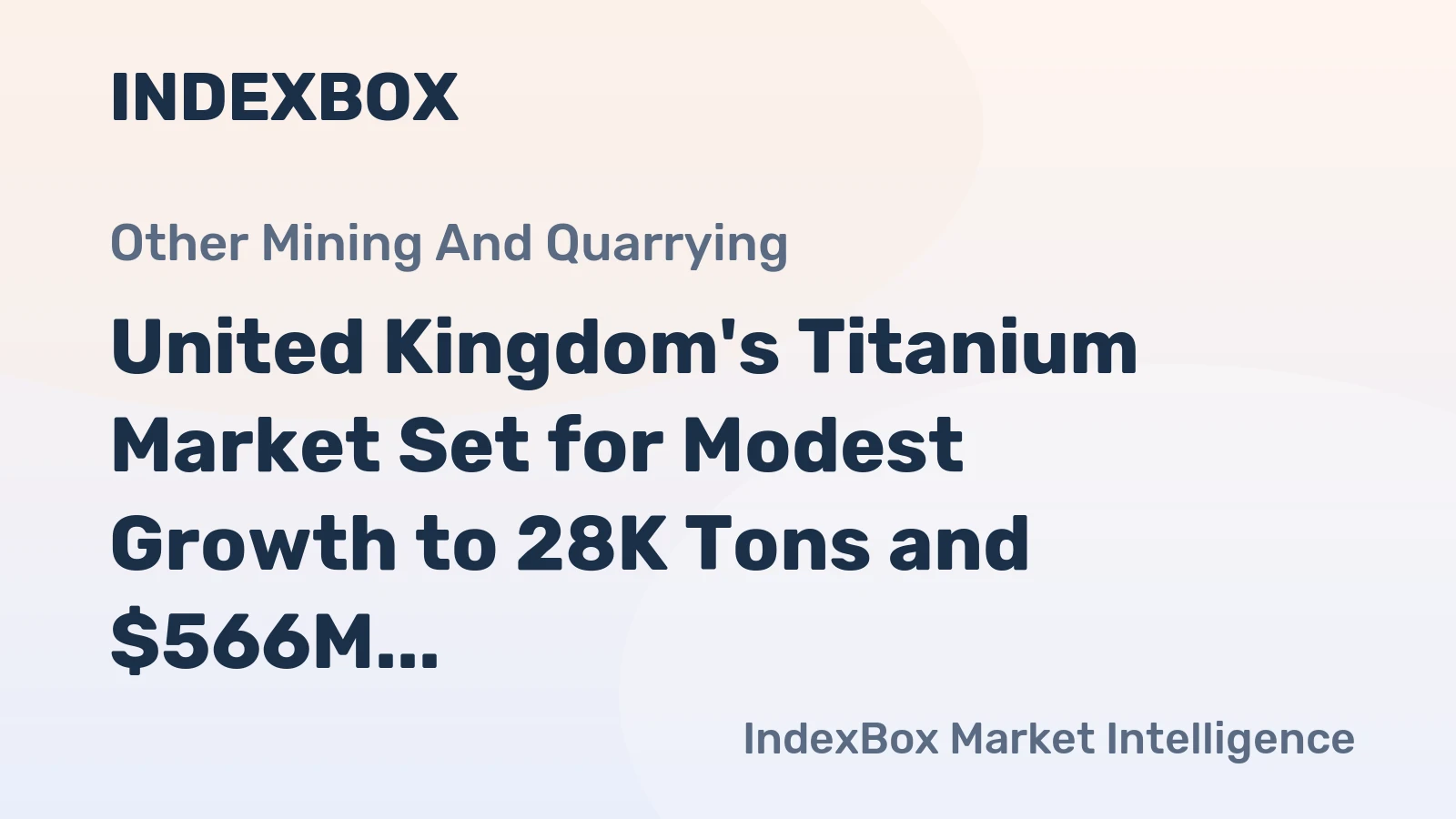 United Kingdom's Titanium Market Set for Modest Growth to 28K Tons and $566M