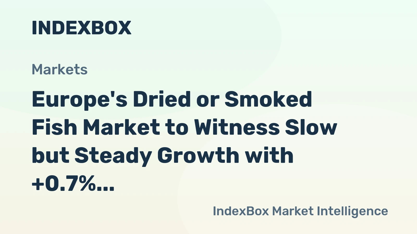 Europe's Dried or Smoked Fish Market to Witness Slow but Steady Growth with +0.7% CAGR