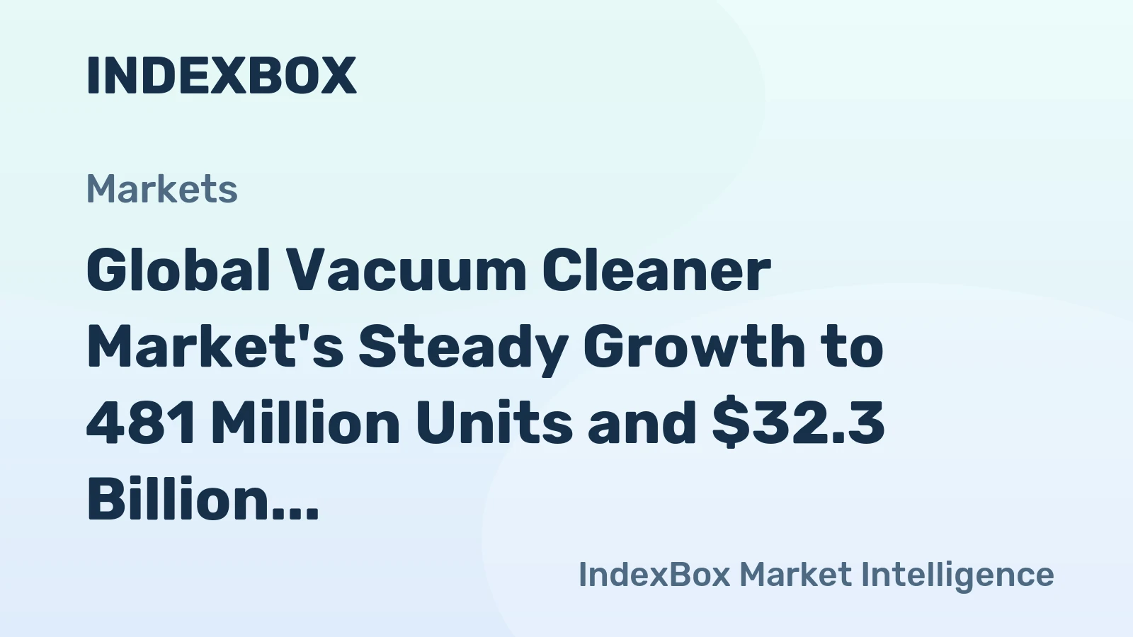 Global Vacuum Cleaner Market's Steady Growth to 481 Million Units and $32.3 Billion