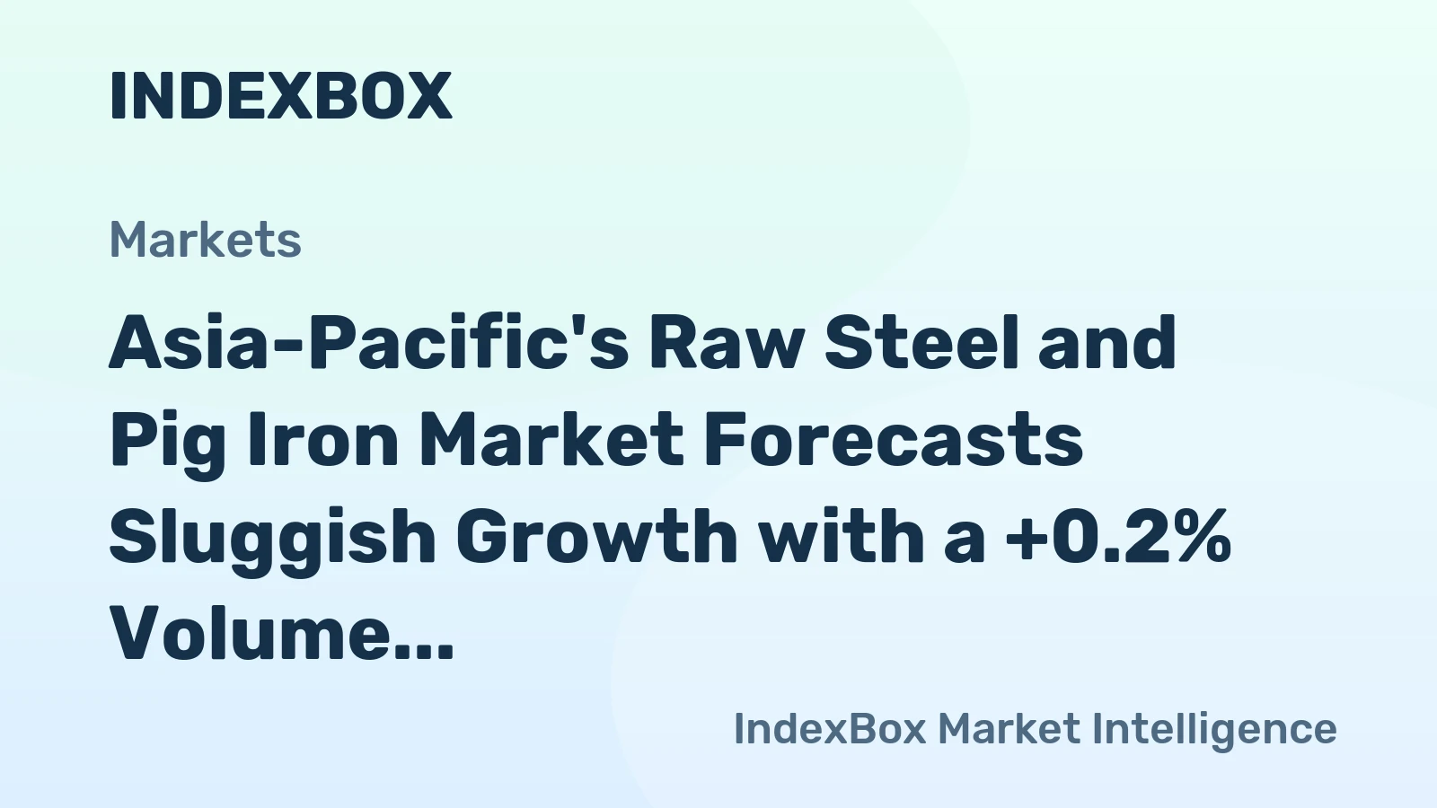 Asia-Pacific's Raw Steel and Pig Iron Market Forecasts Sluggish Growth with a +0.2% Volume CAGR