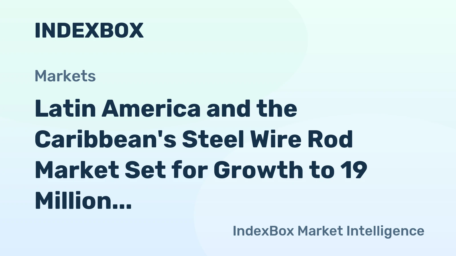Latin America and the Caribbean's Steel Wire Rod Market Set for Growth to 19 Million Tons