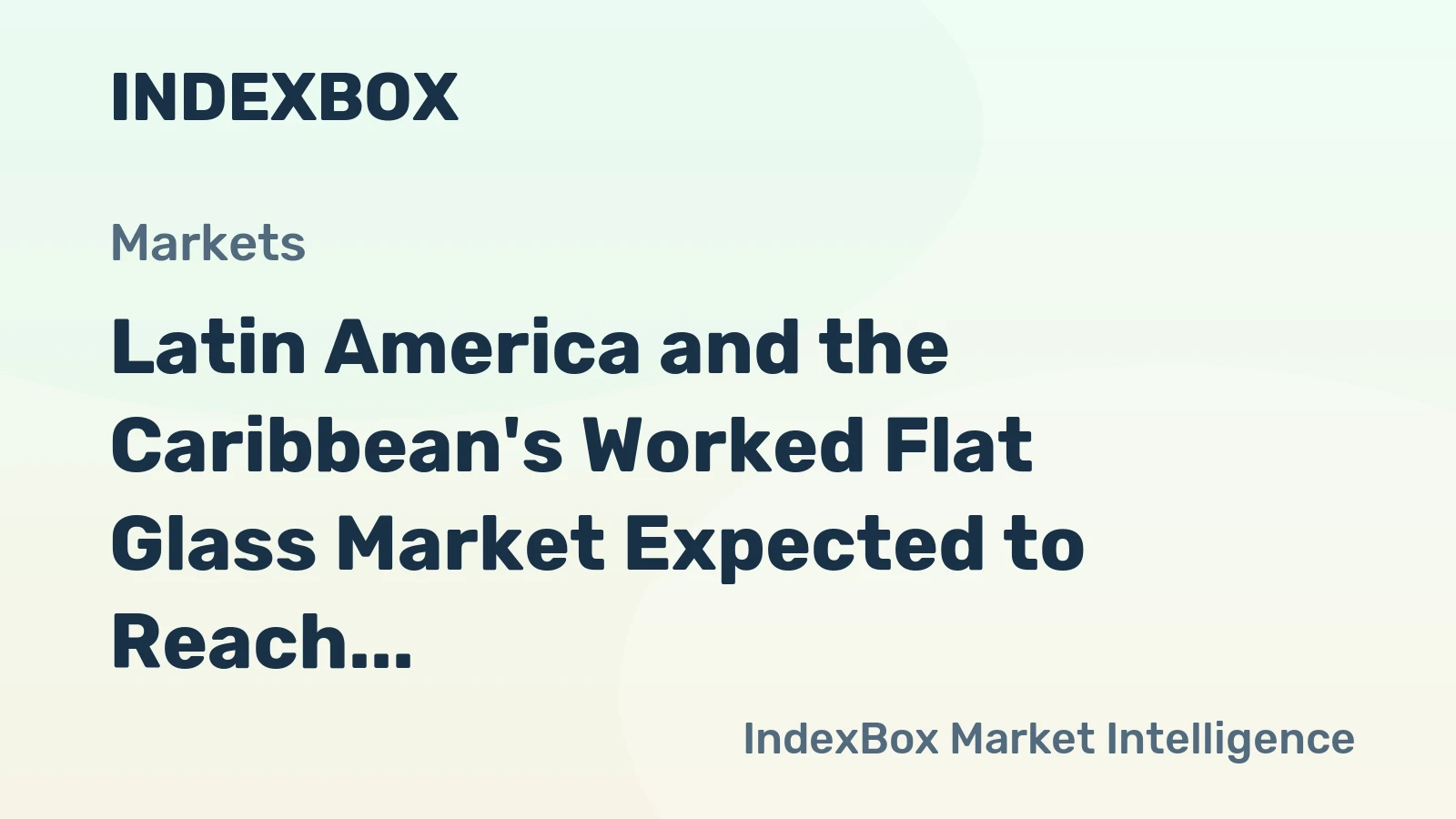 Latin America and the Caribbean's Worked Flat Glass Market Expected to Reach 303K Tons and $447M by 2035