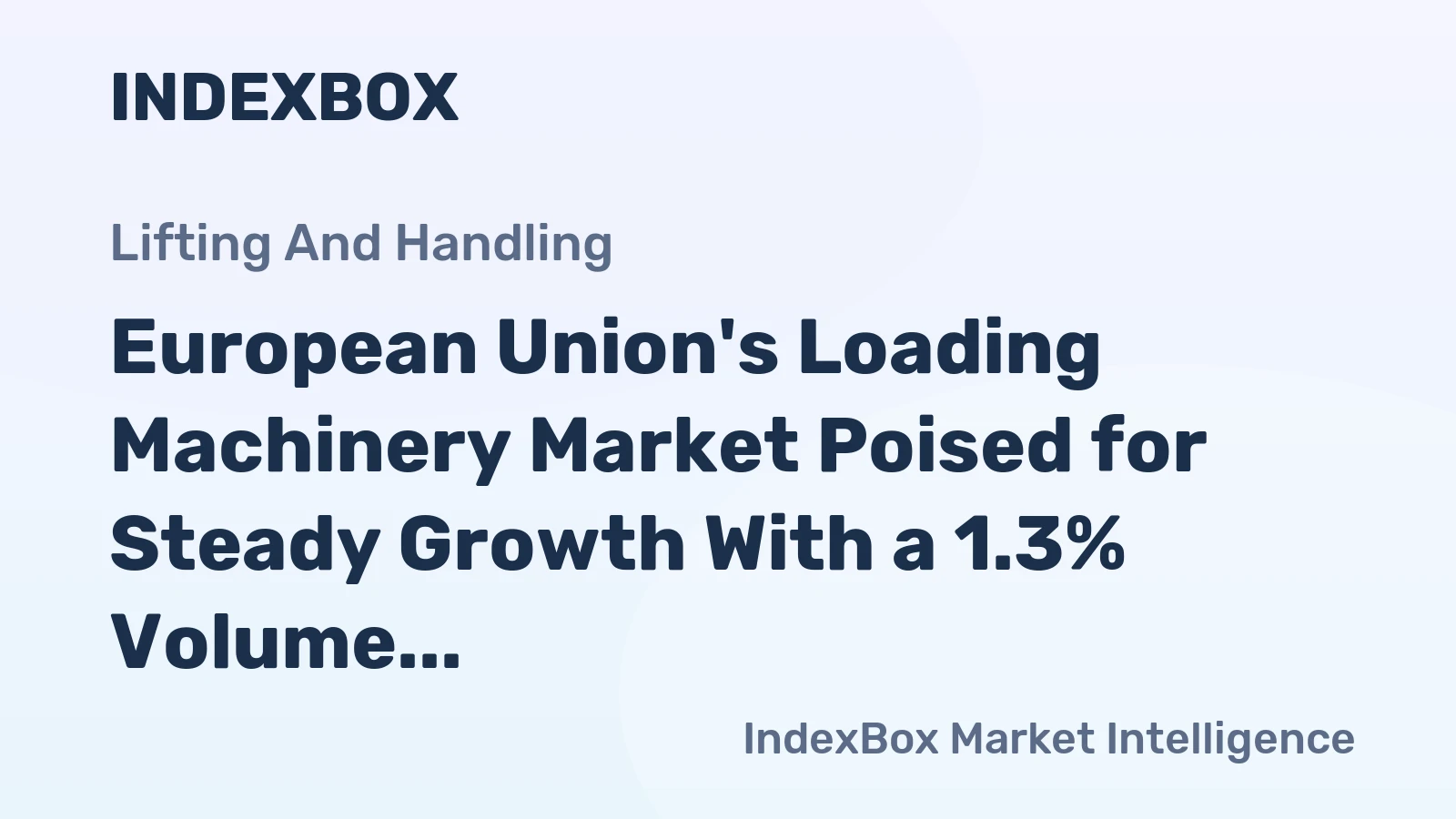European Union's Loading Machinery Market Poised for Steady Growth With a 1.3% Volume CAGR