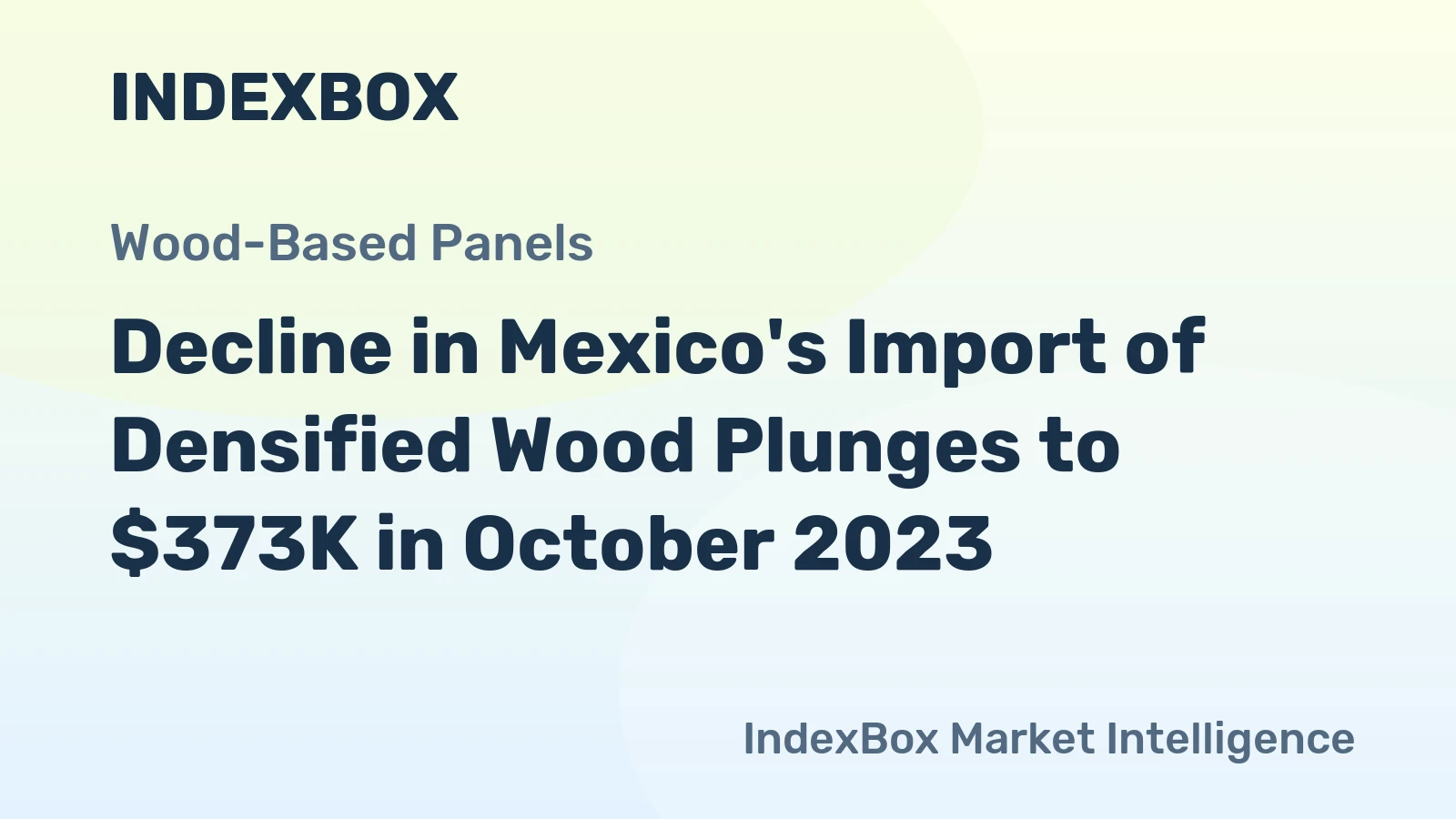 Decline in Mexico's Import of Densified Wood Plunges to $373K in October 2023