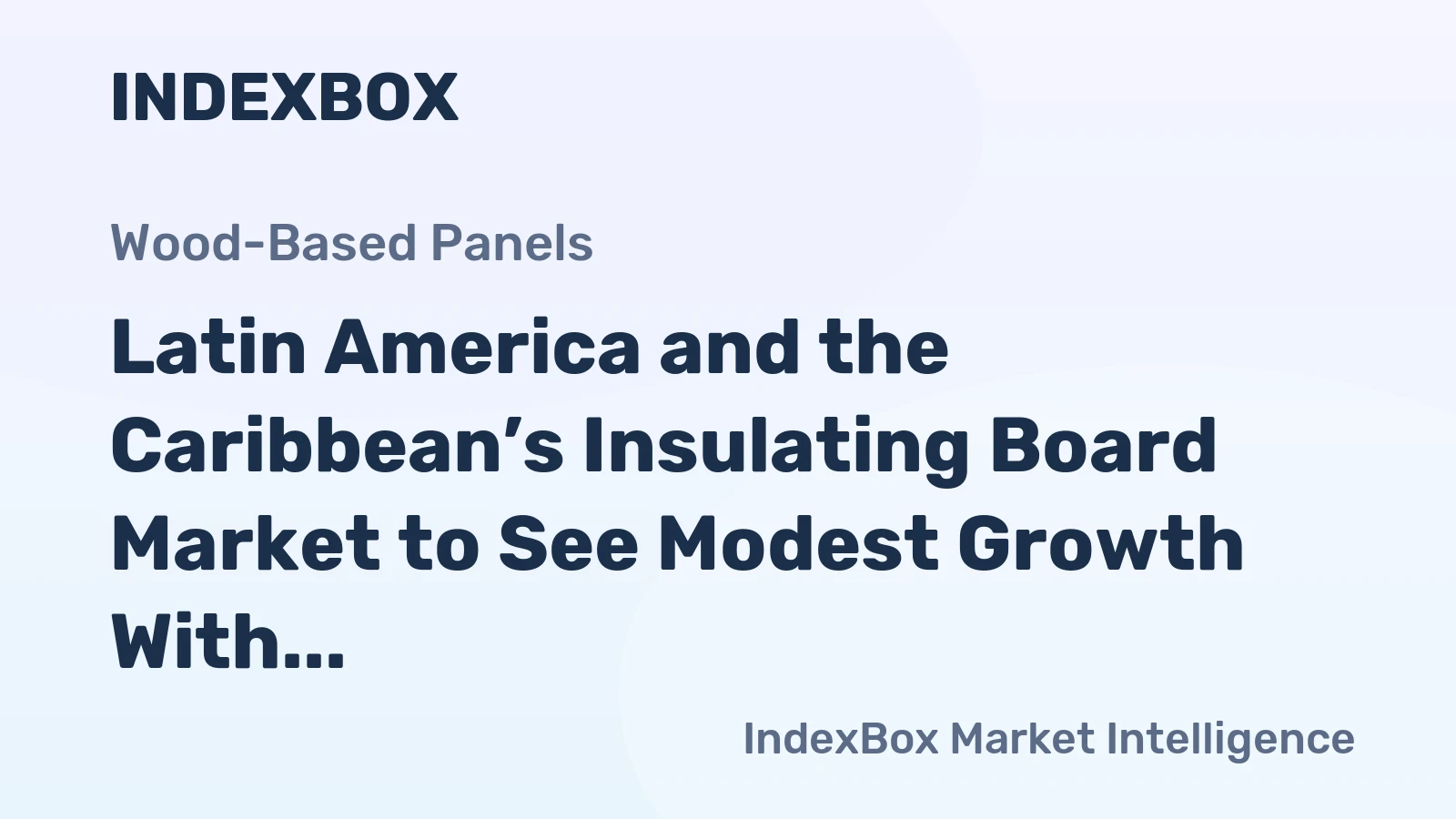 Latin America and the Caribbean’s Insulating Board Market to See Modest Growth With a 1.8% CAGR in Value