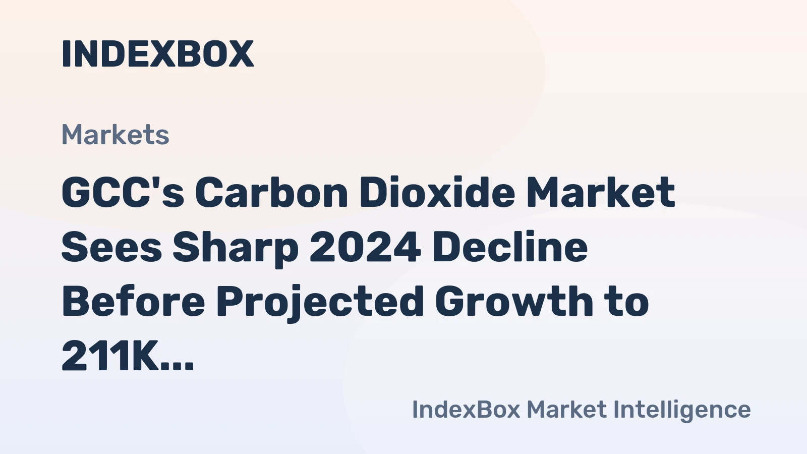 GCC's Carbon Dioxide Market Sees Sharp 2024 Decline Before Projected Growth to 211K Tons and $75M