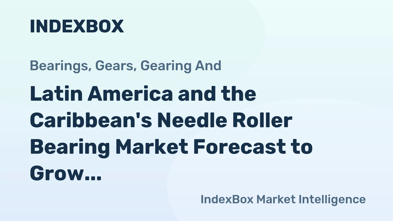 Latin America and the Caribbean's Needle Roller Bearing Market Forecast to Grow at a 1.6% CAGR Through 2035