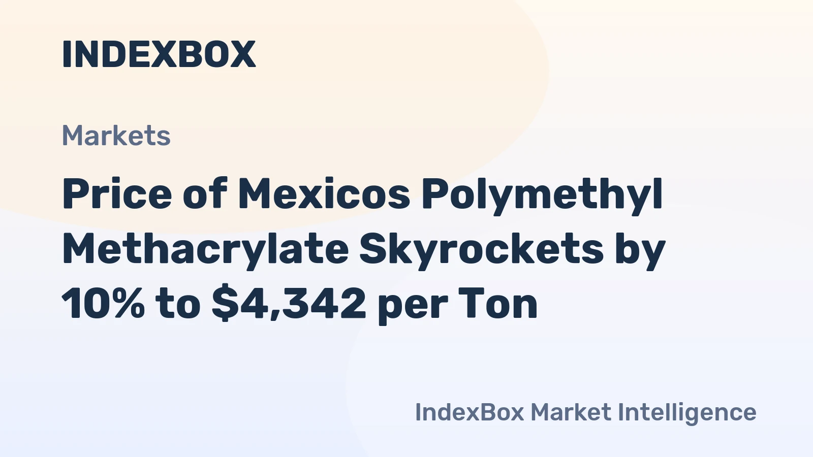 Price of Mexicos Polymethyl Methacrylate Skyrockets by 10% to $4,342 per Ton