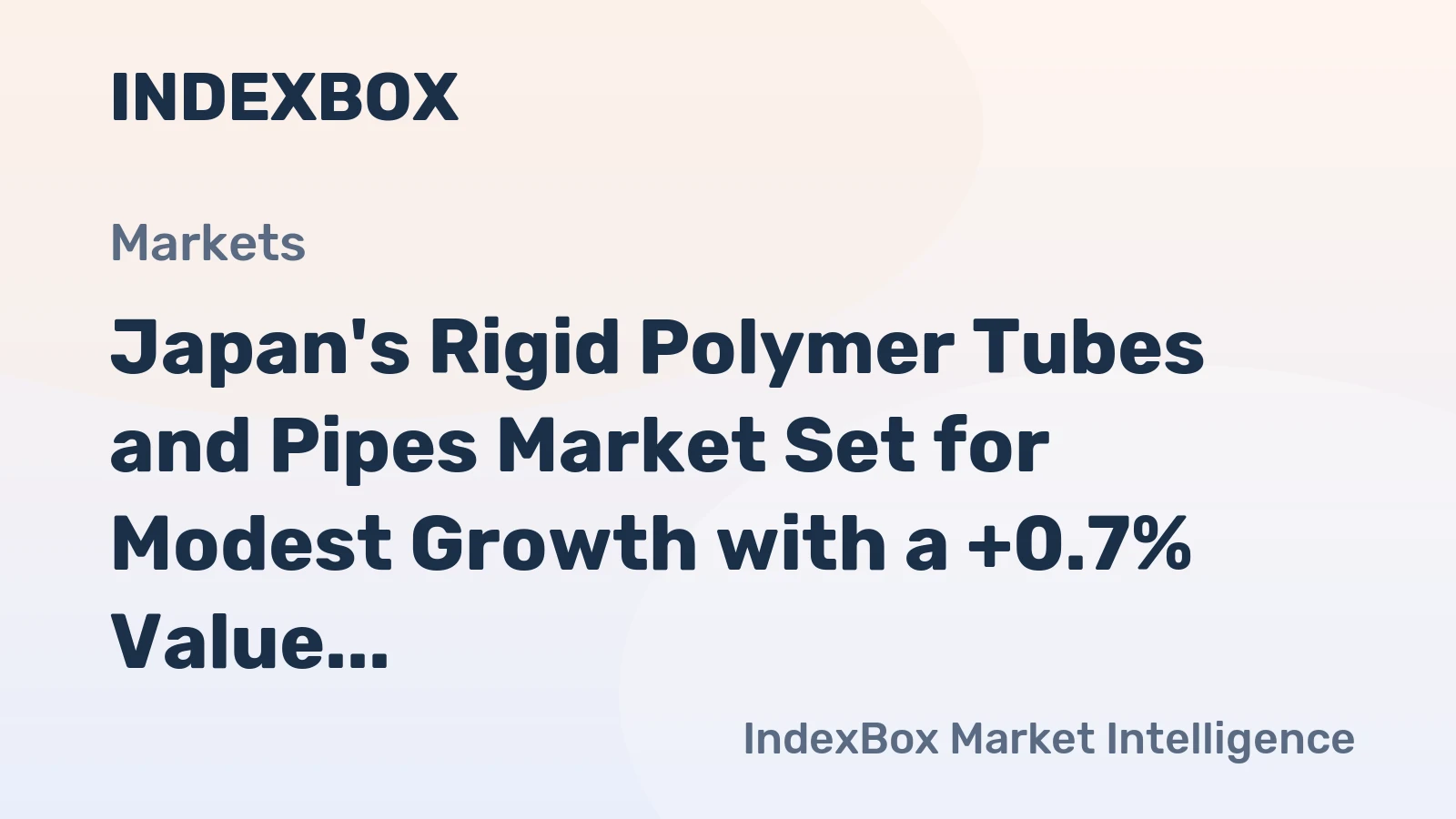 Japan's Rigid Polymer Tubes and Pipes Market Set for Modest Growth with a +0.7% Value CAGR