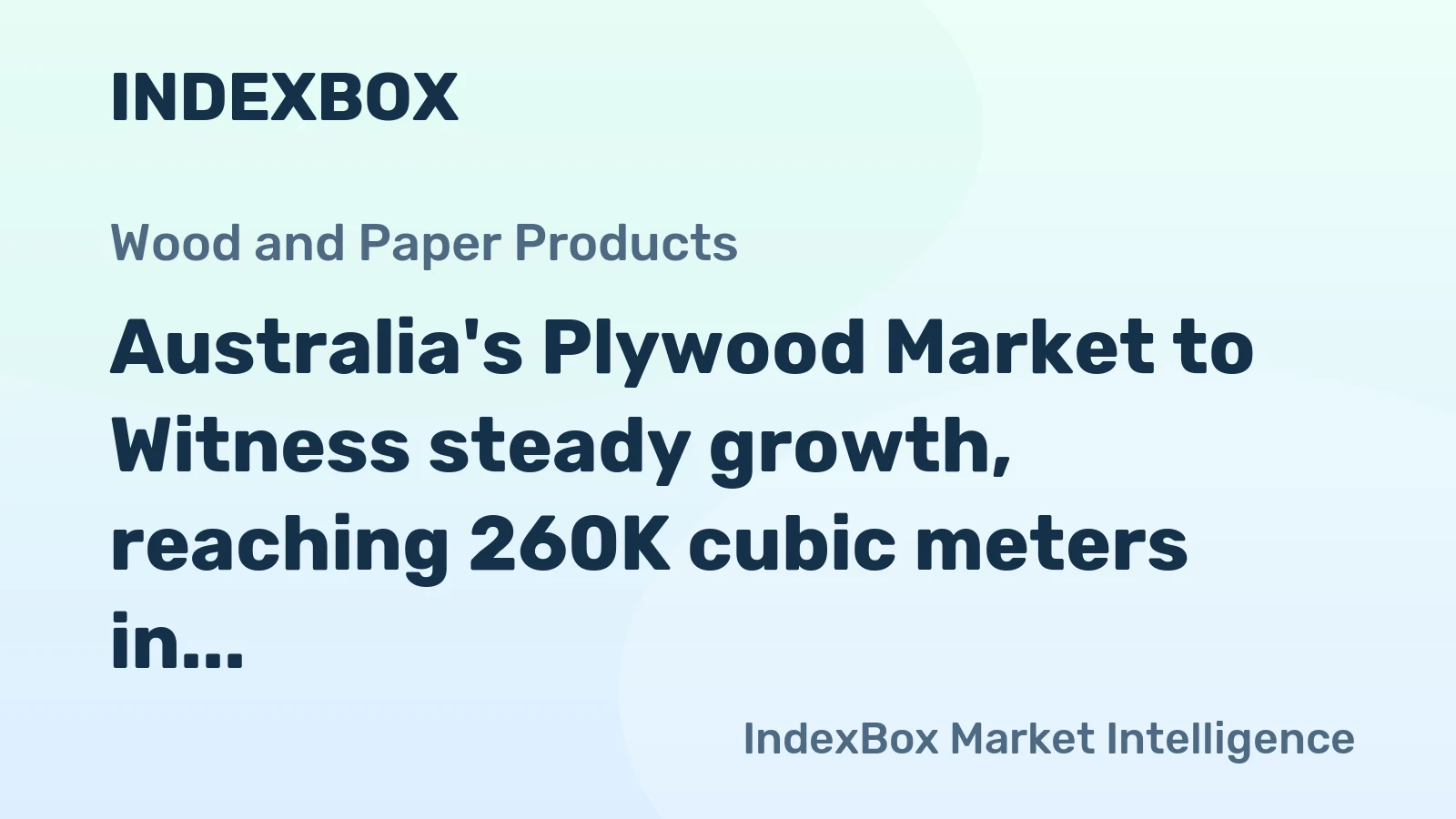 Australia's Plywood Market to Witness steady growth, reaching 260K cubic meters in volume and $313M in value by 2035