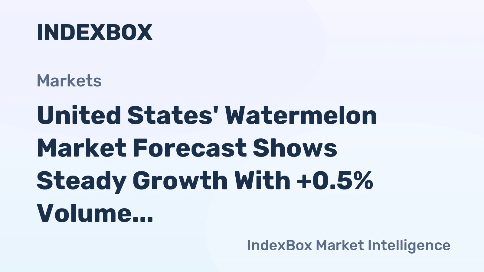United States' Watermelon Market Forecast Shows Steady Growth With +0.5% Volume CAGR