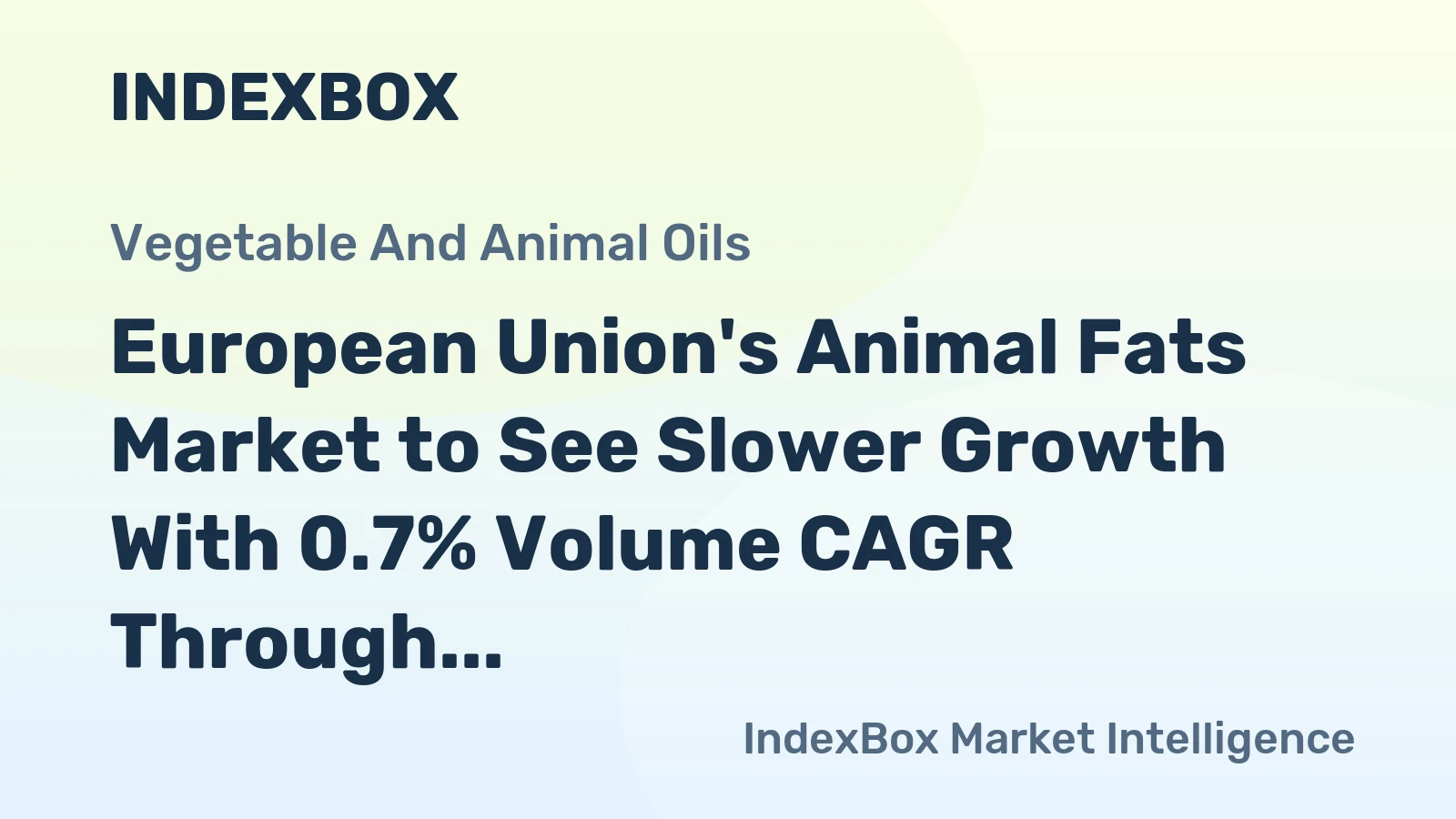 European Union's Animal Fats Market to See Slower Growth With 0.7% Volume CAGR Through 2035