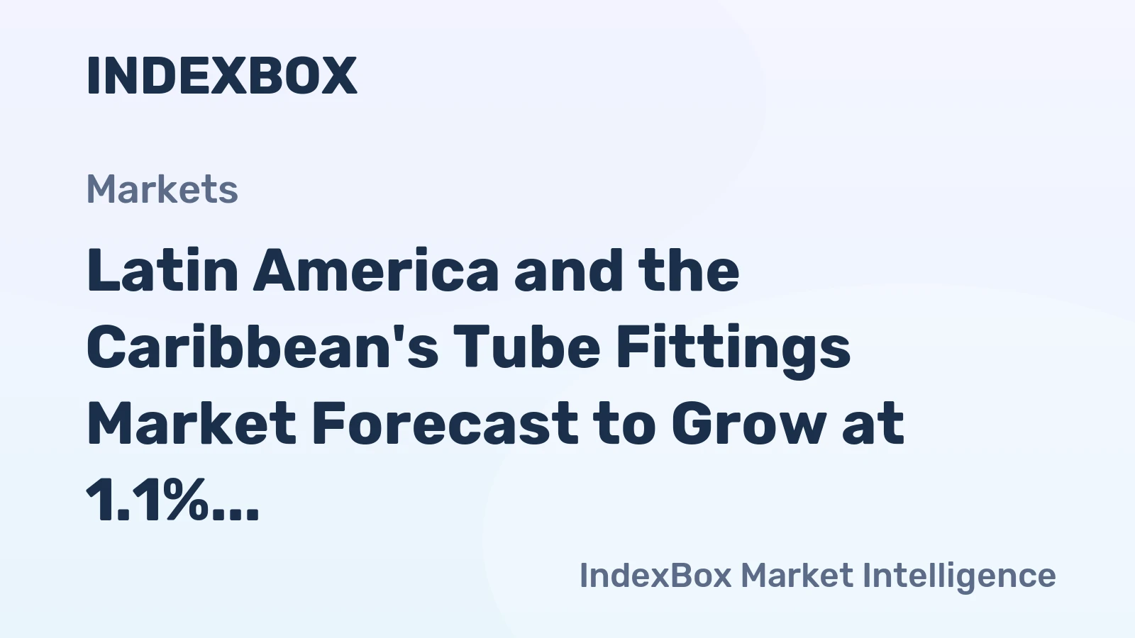 Latin America and the Caribbean's Tube Fittings Market Forecast to Grow at 1.1% CAGR Through 2035