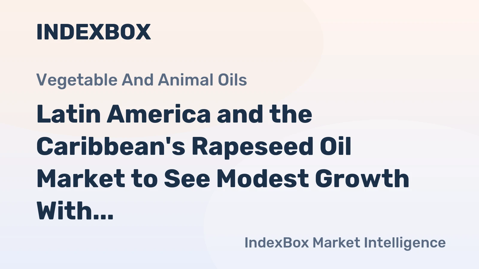 Latin America and the Caribbean's Rapeseed Oil Market to See Modest Growth With 2.3% CAGR in Value