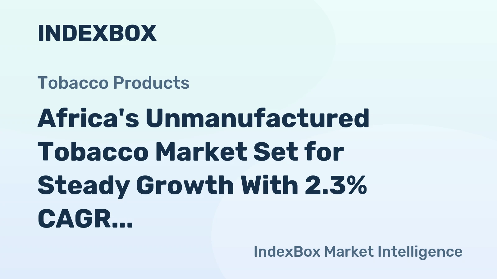 Africa's Unmanufactured Tobacco Market Set for Steady Growth With 2.3% CAGR in Value Through 2035