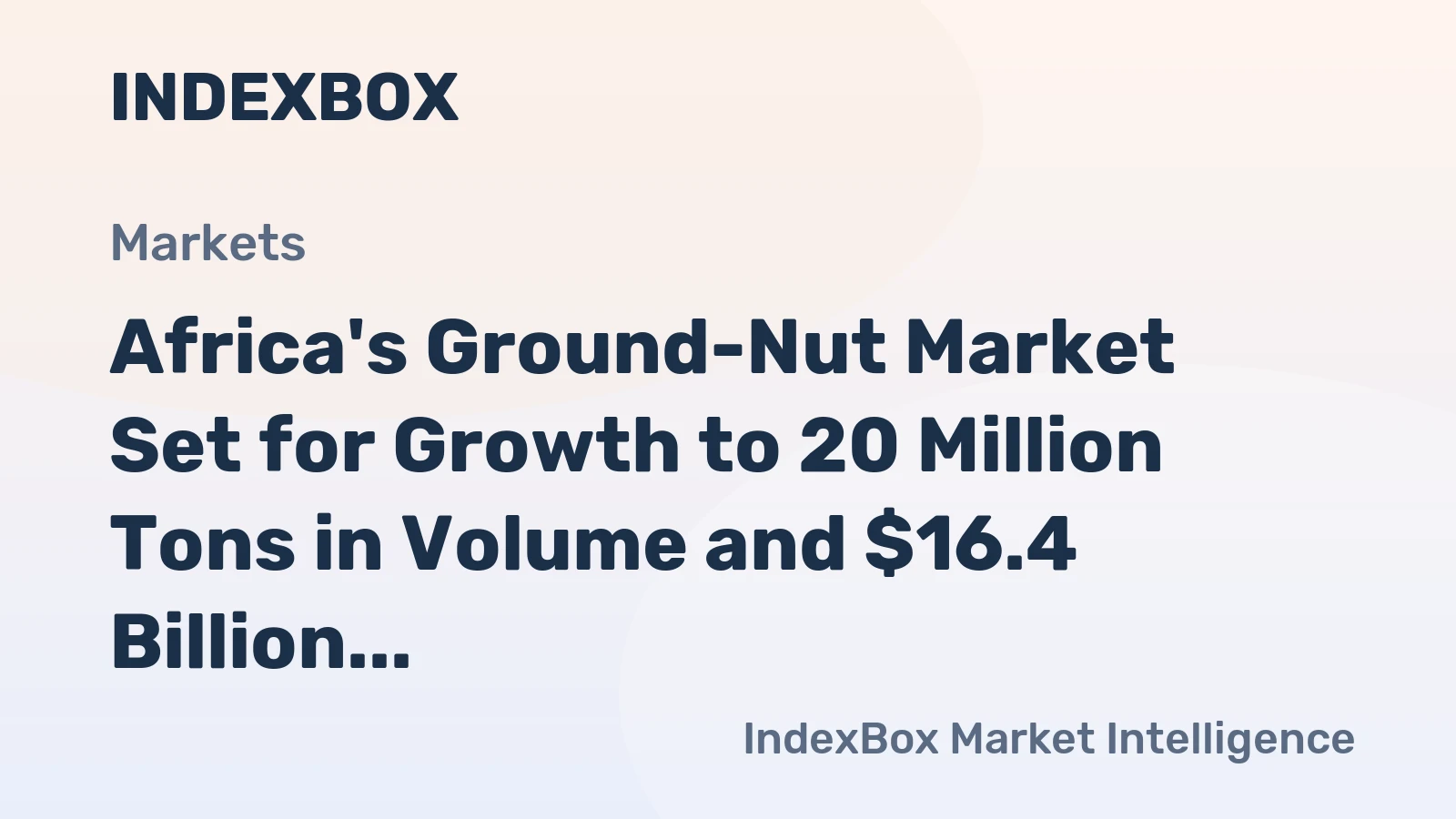 Africa's Ground-Nut Market Set for Growth to 20 Million Tons in Volume and $16.4 Billion in Value