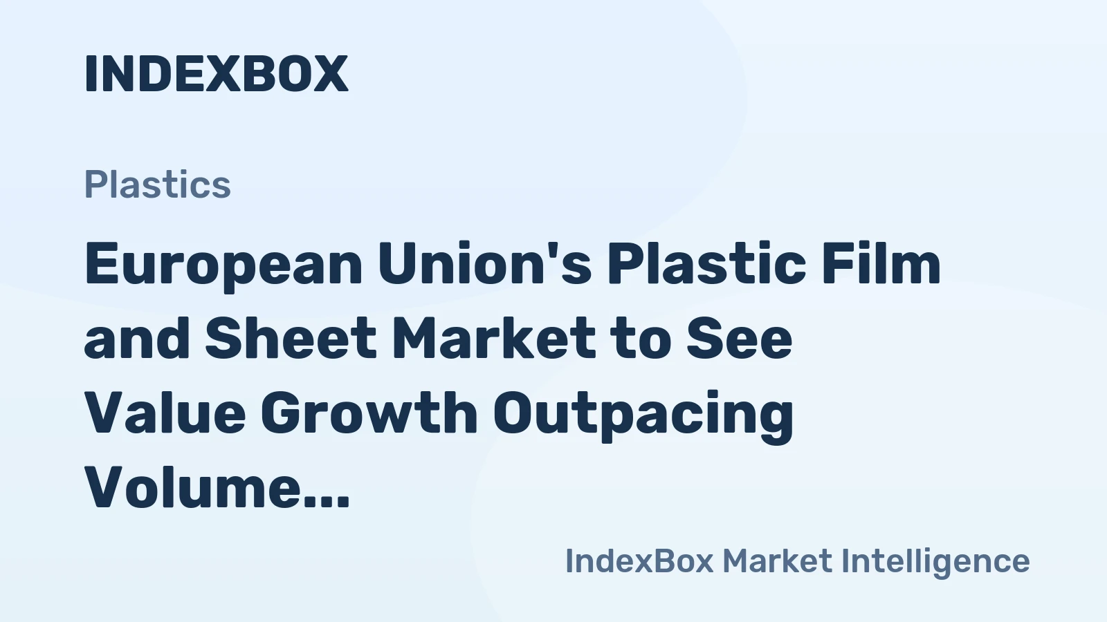 European Union's Plastic Film and Sheet Market to See Value Growth Outpacing Volume With a 2.4% CAGR Through 2035