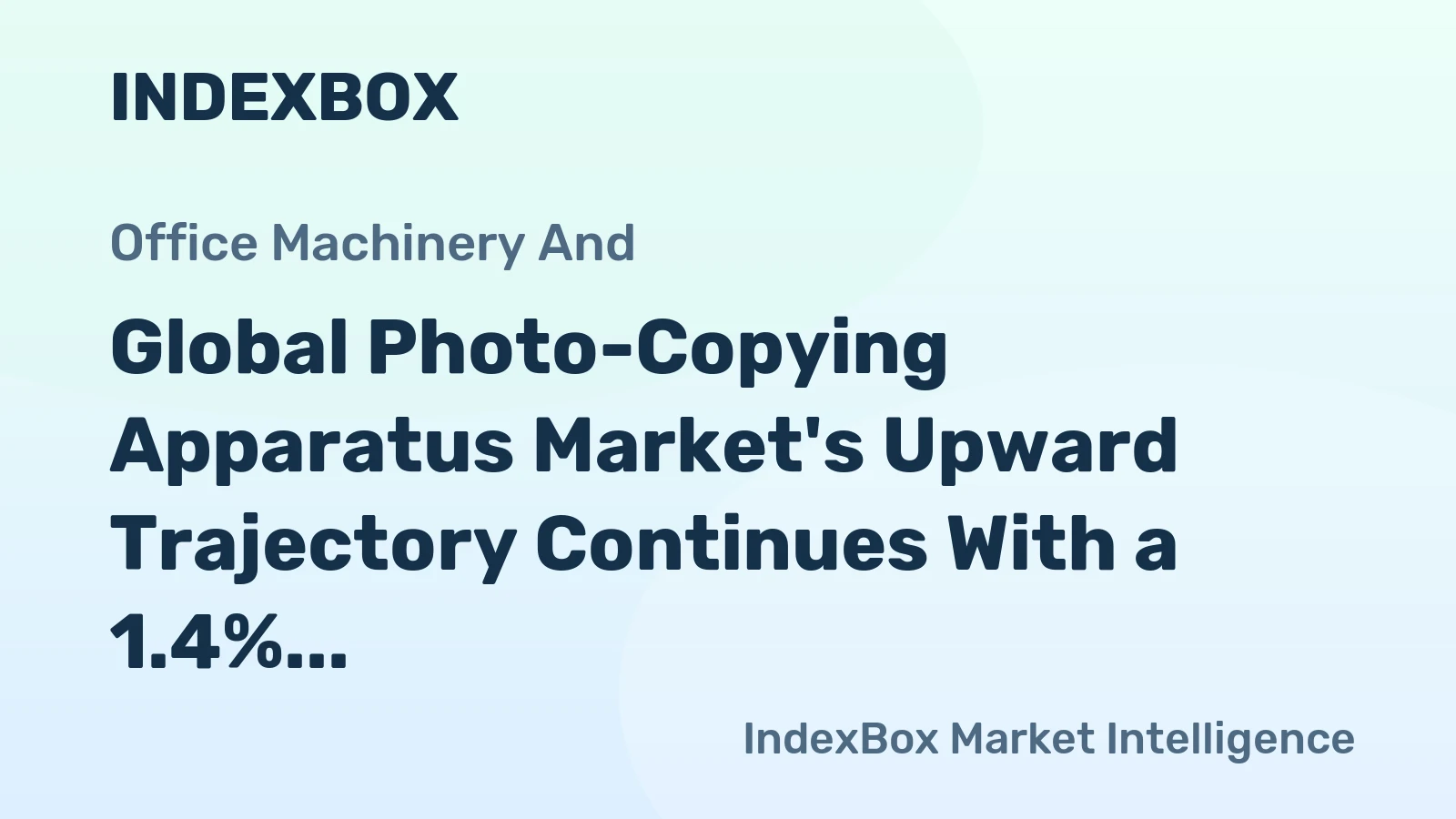 Global Photo-Copying Apparatus Market's Upward Trajectory Continues With a 1.4% CAGR Forecast