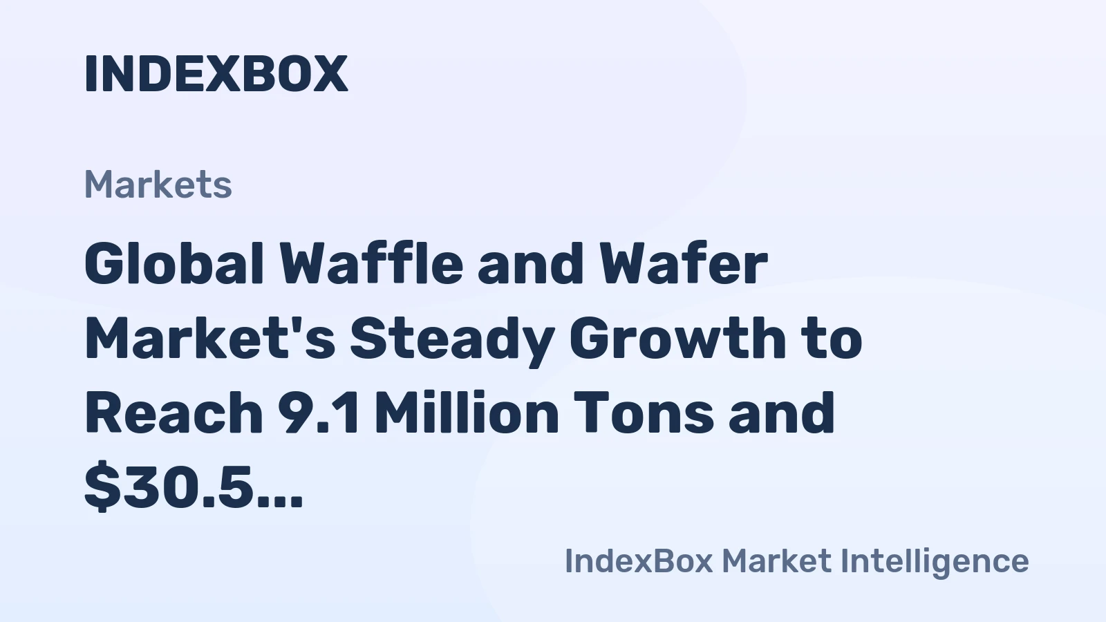 Global Waffle and Wafer Market's Steady Growth to Reach 9.1 Million Tons and $30.5 Billion