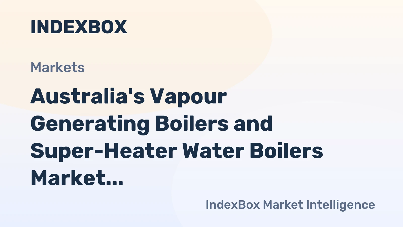 Australia's Vapour Generating Boilers and Super-Heater Water Boilers Market to Witness Steady Growth with CAGR of +3.3%