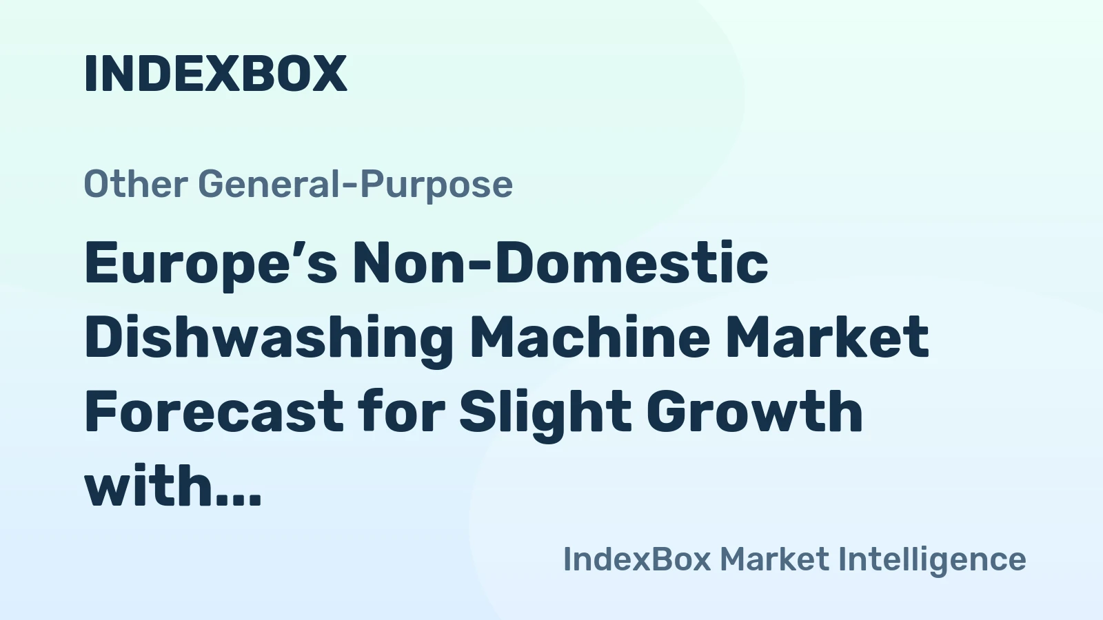 Europe’s Non-Domestic Dishwashing Machine Market Forecast for Slight Growth with a +0.7% Volume CAGR