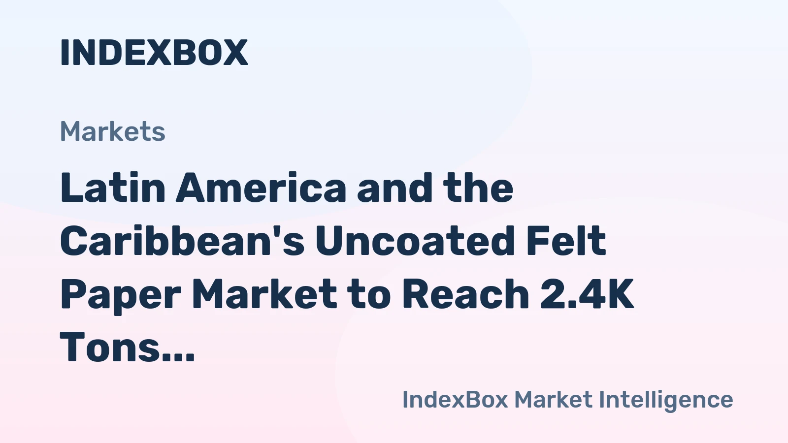 Latin America and the Caribbean's Uncoated Felt Paper Market to Reach 2.4K Tons and $4.9M by 2035